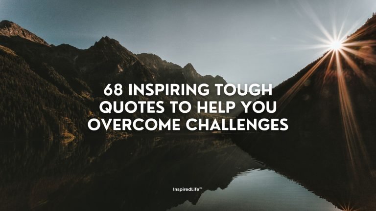 68 Inspiring Tough Quotes to Help You Overcome Challenges - Inspired Life